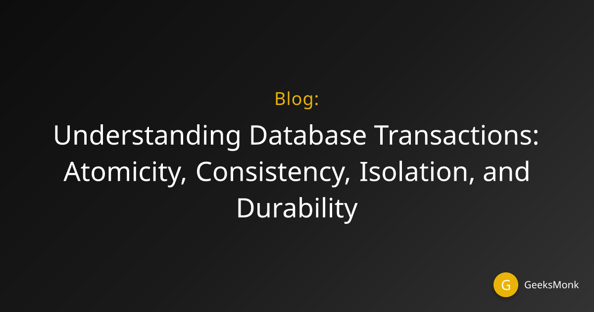 Understanding Database Transactions: Atomicity, Consistency, Isolation ... Understanding Database Transactions: Atomicity, Consistency, Isolation ...